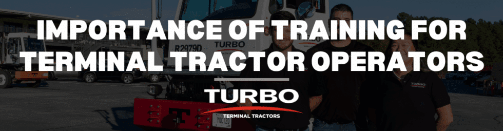 Importance of Training for Terminal Tractor Operators